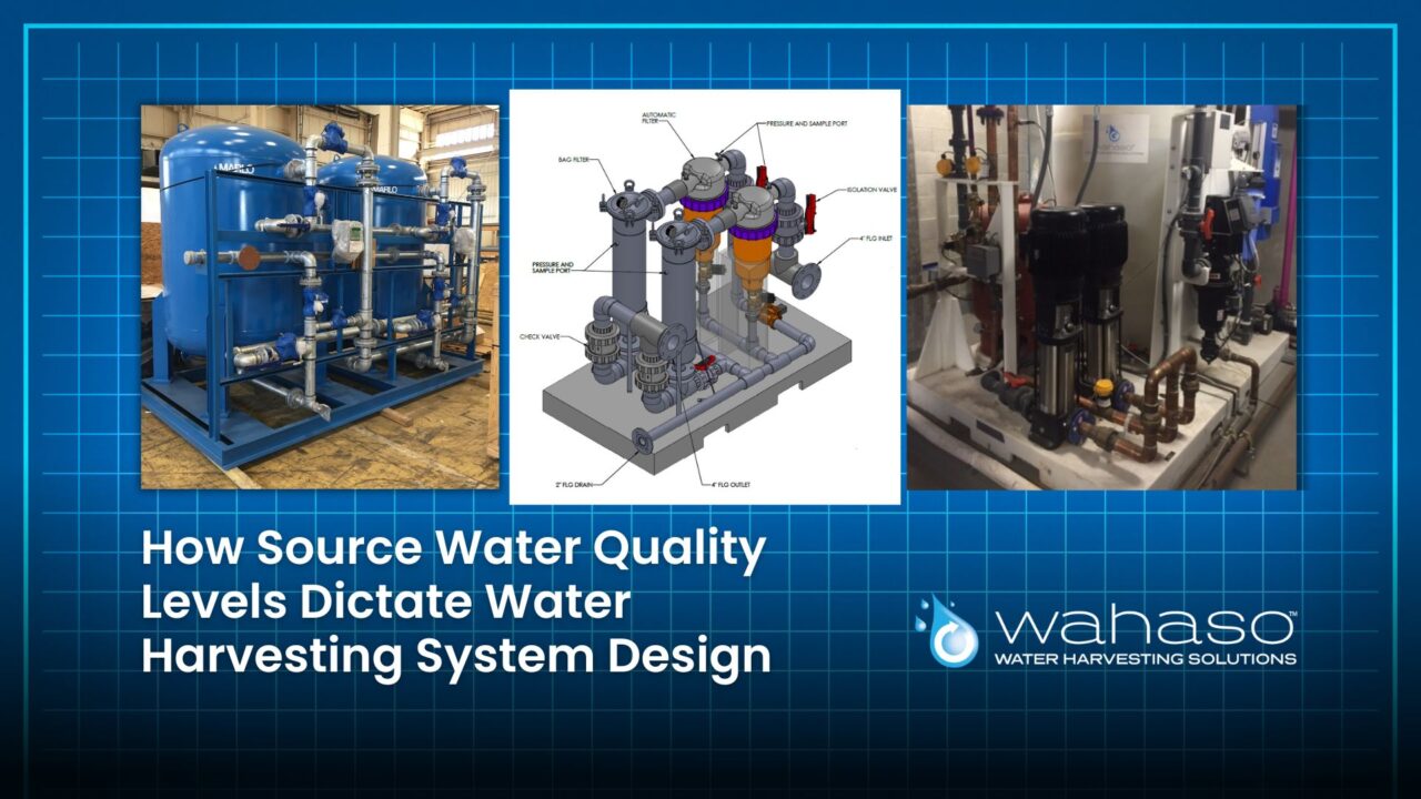 How Source Water Quality Levels Dictate Water Harvesting System Design